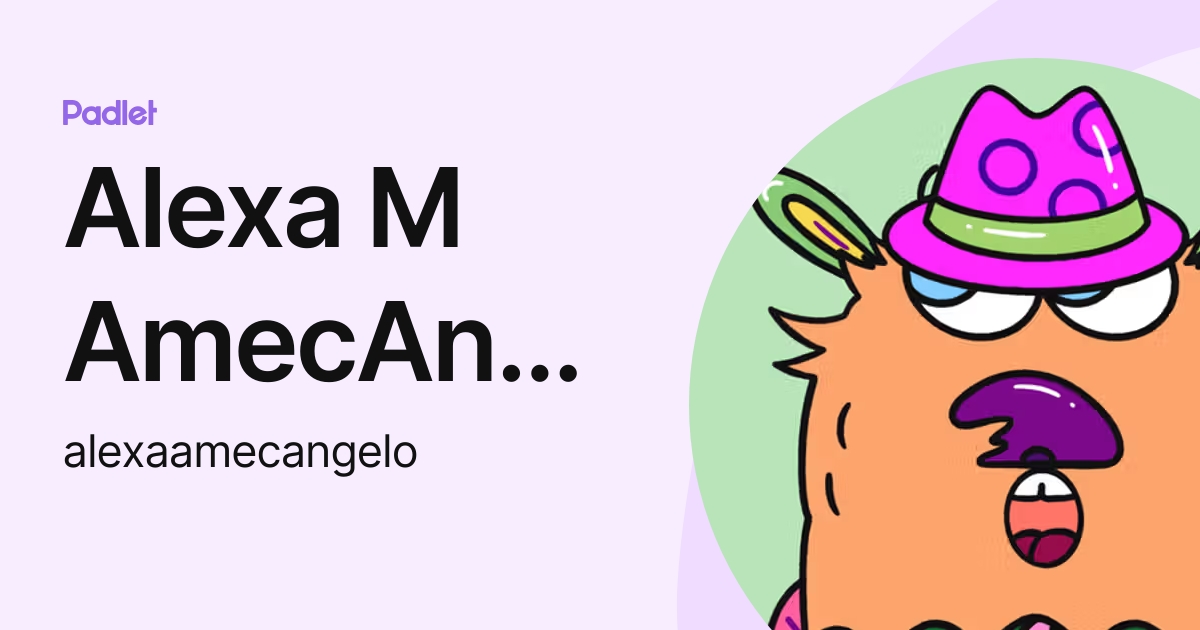 Alexa M AmecAngelo (alexaamecangelo) profile | Padlet