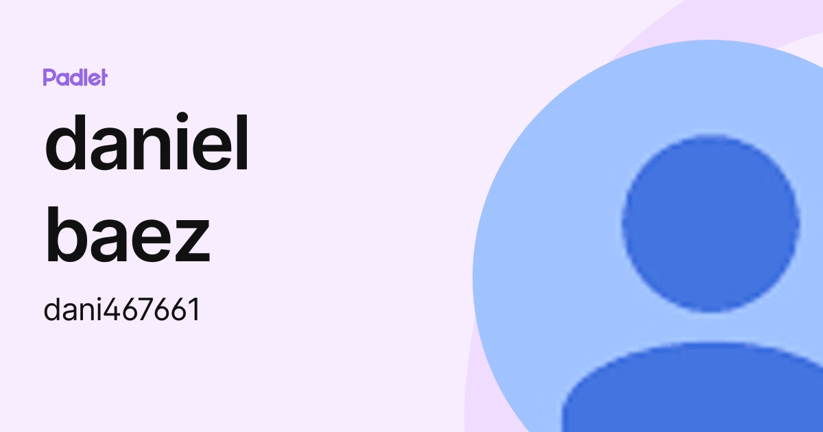 daniel baez (dani467661) perfil | Padlet