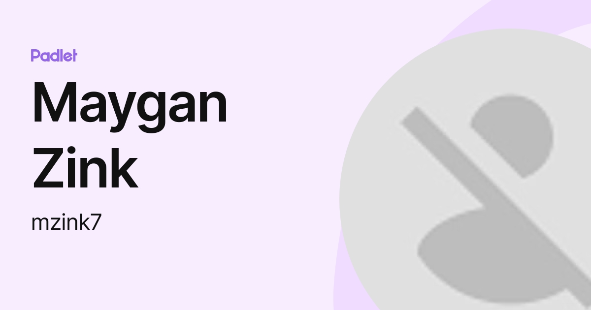 Maygan Zink (mzink7) profile | Padlet