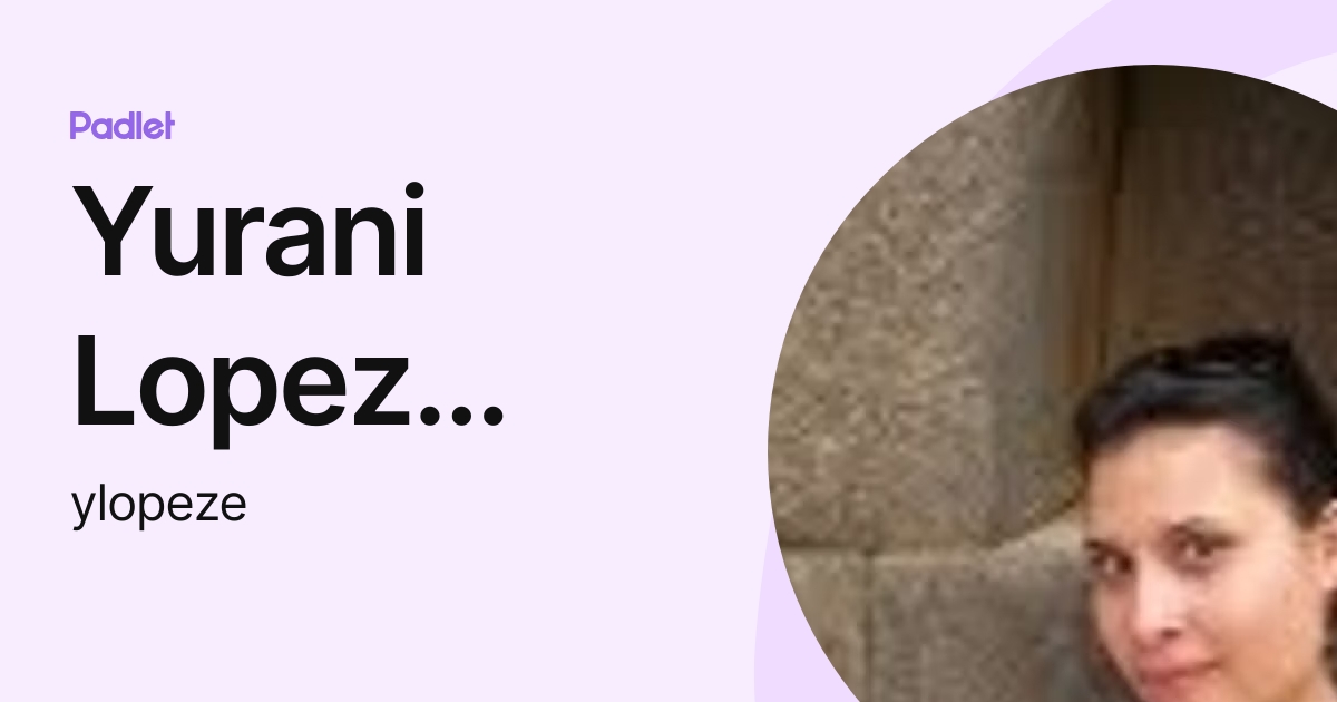 Yurani Lopez Espitia (ylopeze) profile | Padlet