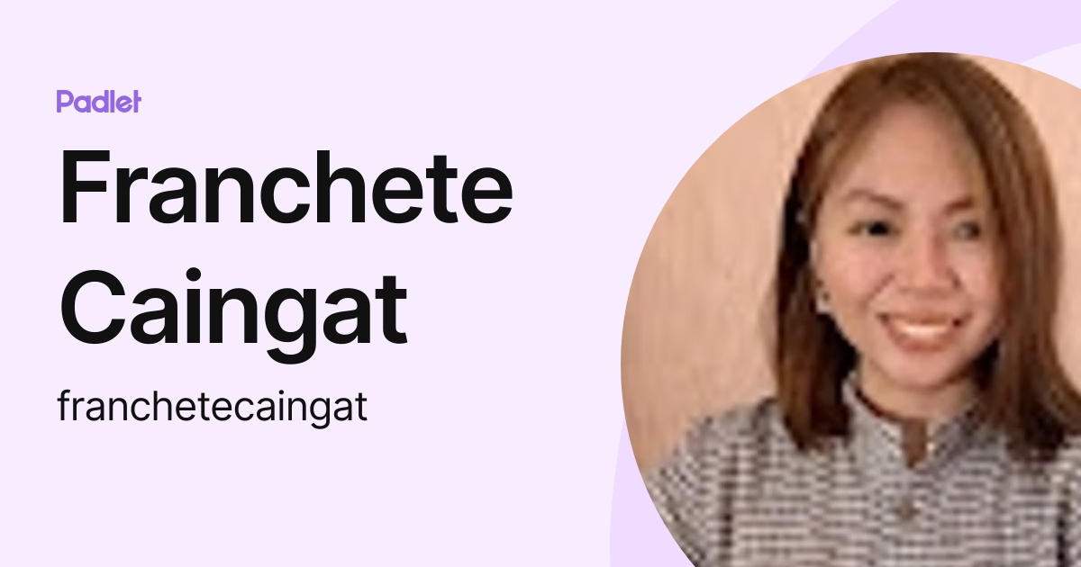 Franchete Caingat (franchetecaingat) profile | Padlet