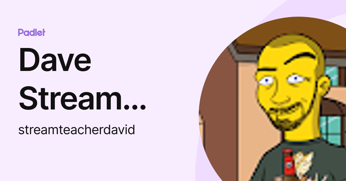 Dave Stream Smith (streamteacherdavid) perfil | Padlet