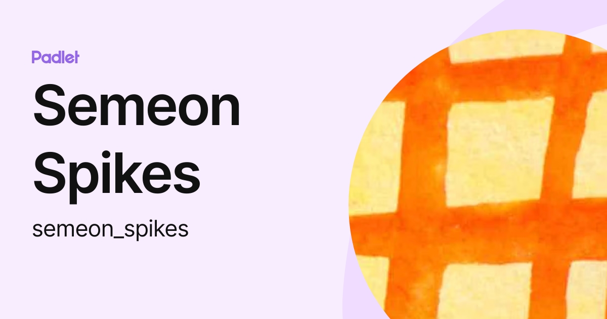 Semeon Spikes (semeon_spikes) profile | Padlet
