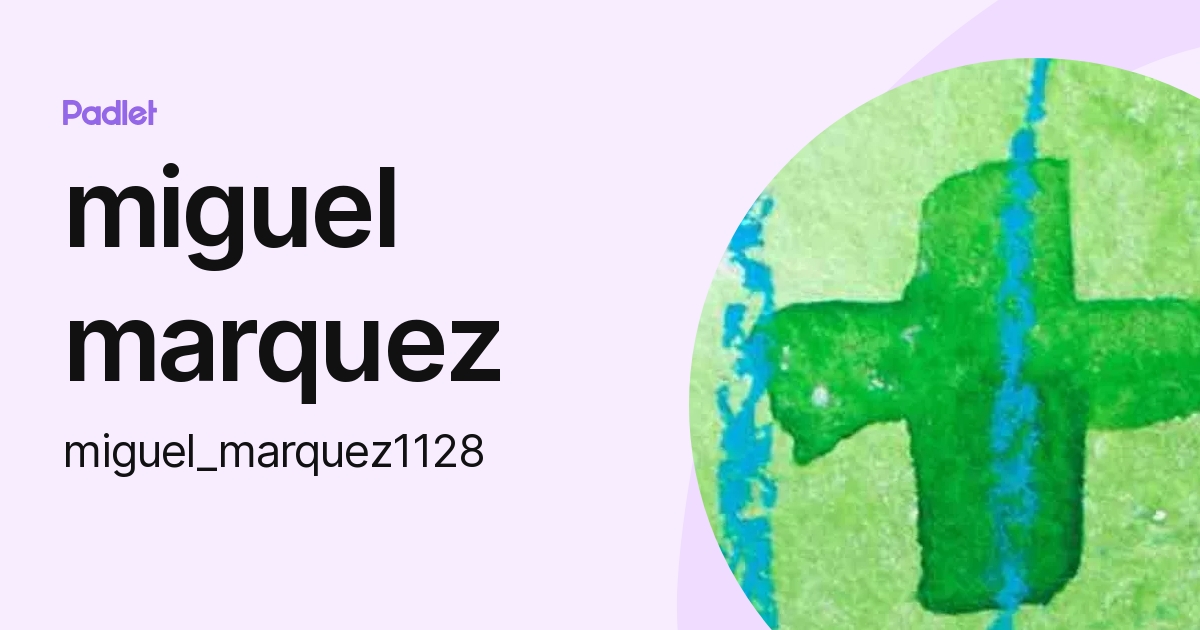 miguel marquez (miguel_marquez1128) profile | Padlet