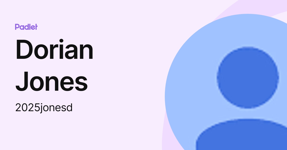 Dorian Jones (2025jonesd) profile | Padlet