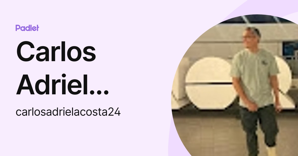 Carlos Adriel Acosta (carlosadrielacosta24) profile | Padlet