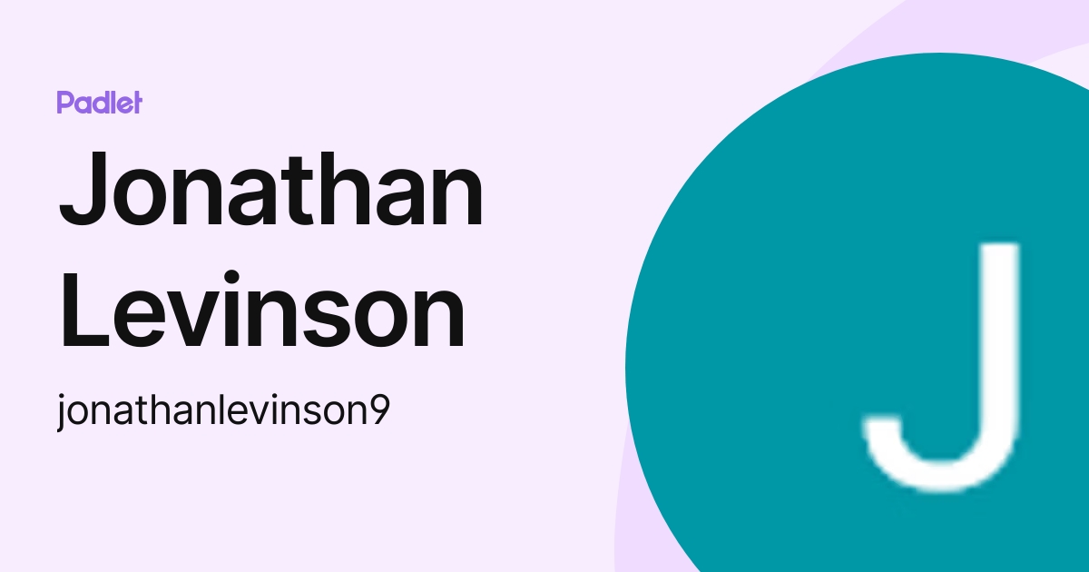 Jonathan Levinson (jonathanlevinson9) profile | Padlet