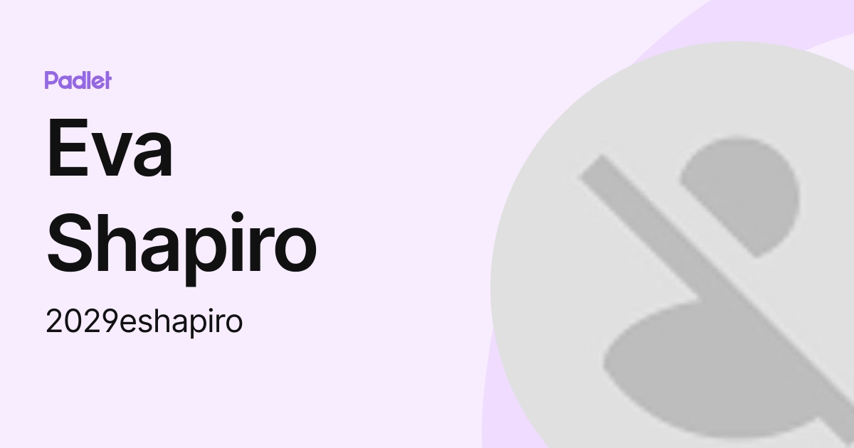 Eva Shapiro (2029eshapiro) profile | Padlet