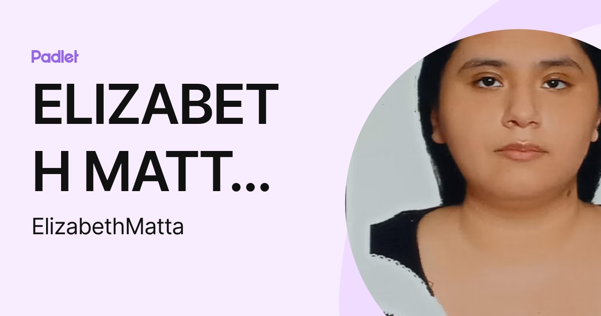 ELIZABETH MATTA CARRANZA (ElizabethMatta) profile | Padlet