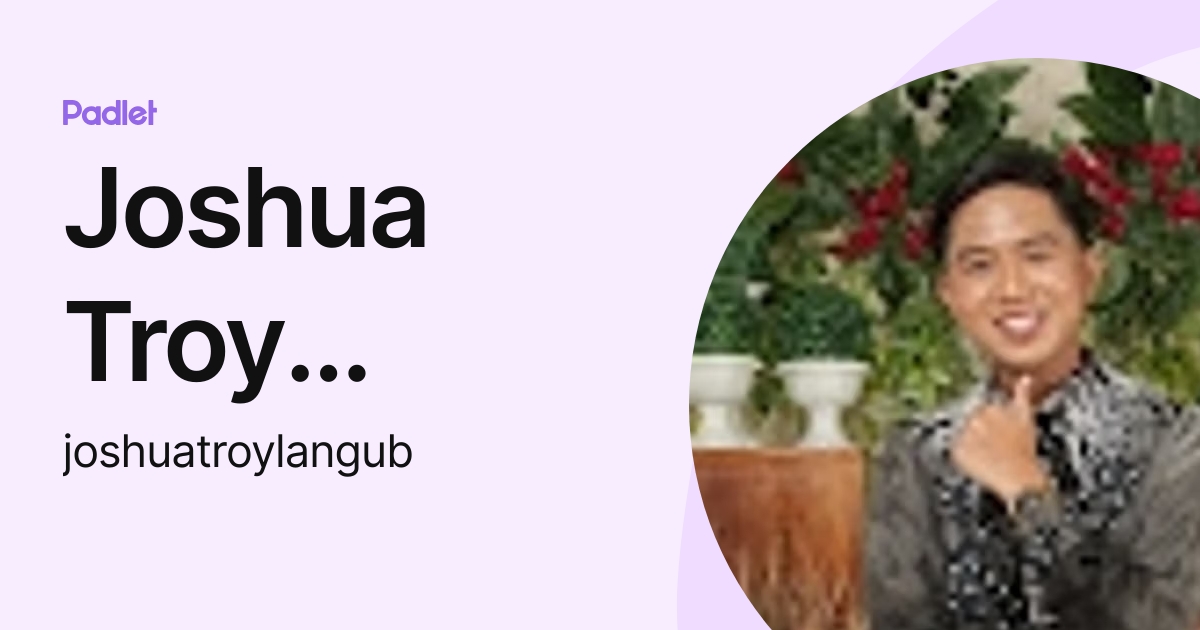 Joshua Troy Langub (joshuatroylangub) profile | Padlet