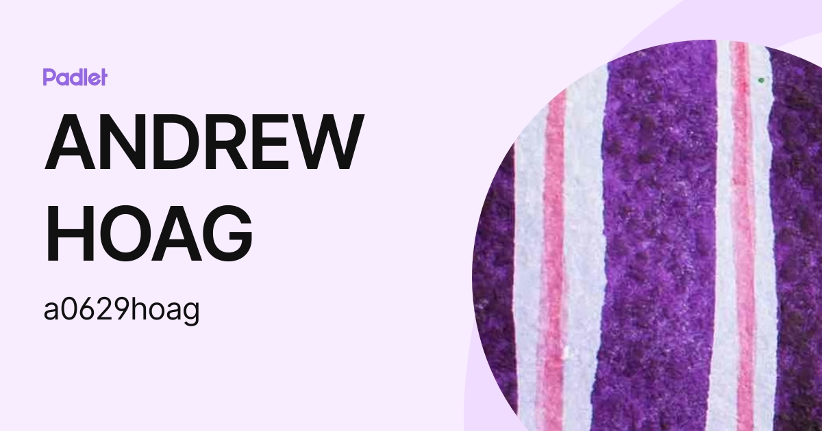 ANDREW HOAG (a0629hoag) profile | Padlet