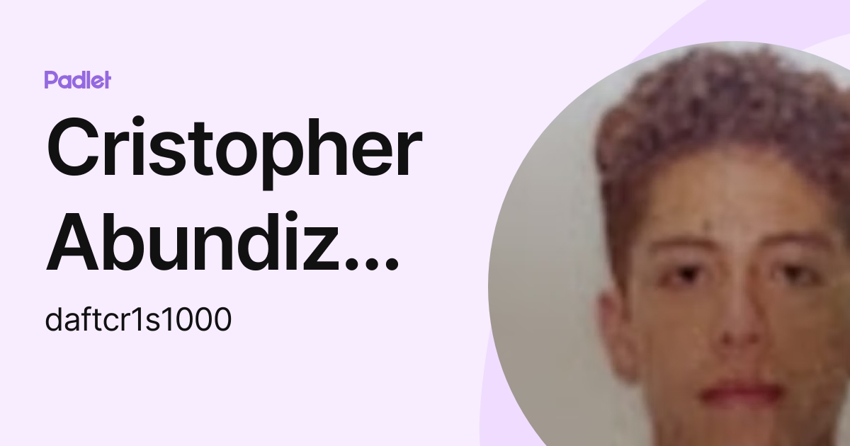 Cristopher Abundiz Rodriguez (daftcr1s1000) profile | Padlet