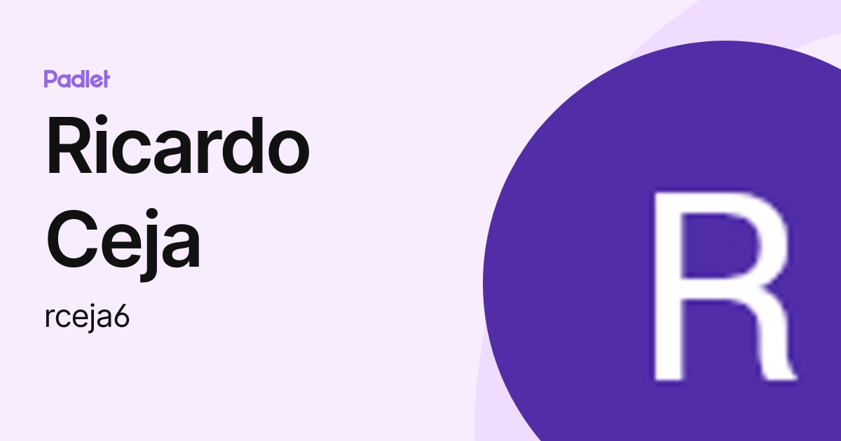 Ricardo Ceja (rceja6) profile | Padlet