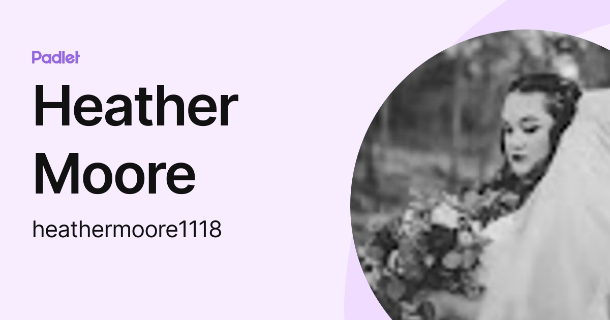 Heather Moore (heathermoore1118) profile | Padlet
