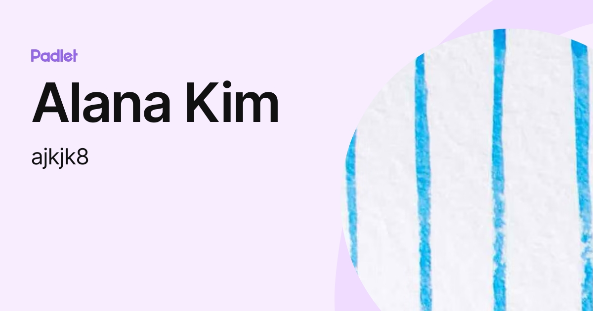 Alana Kim (ajkjk8) profile | Padlet