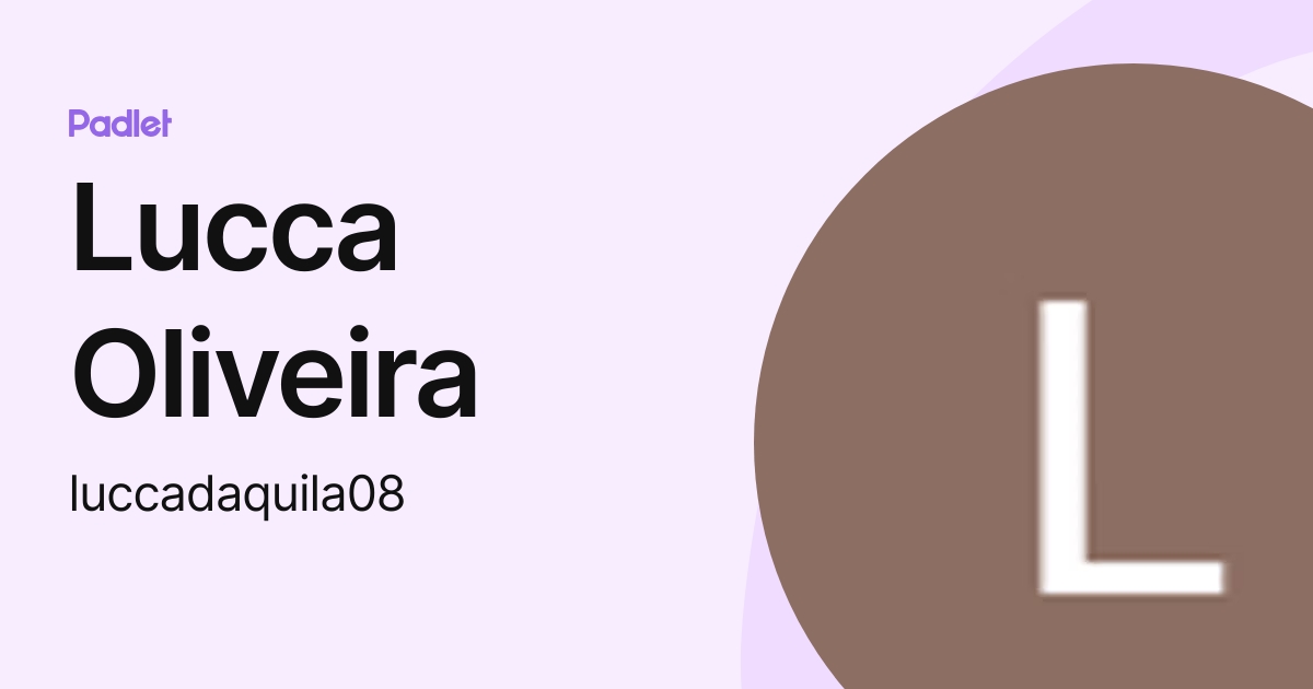 Lucca Oliveira (luccadaquila08) profile | Padlet