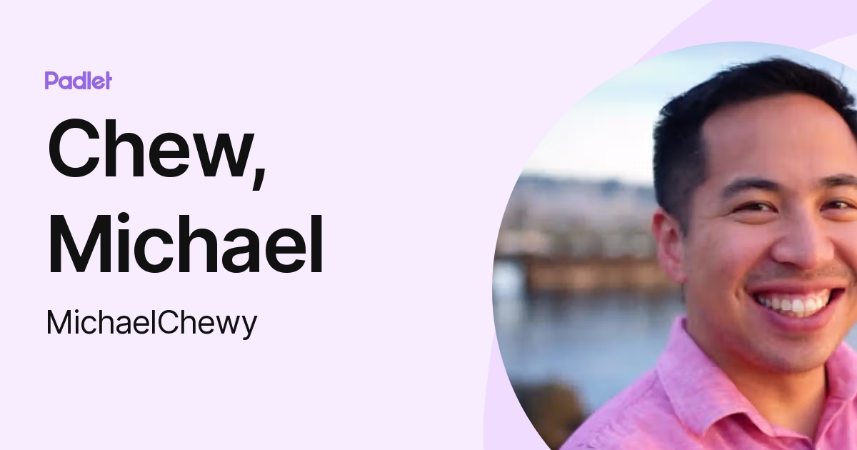 Chew, Michael (MichaelChewy) profile | Padlet