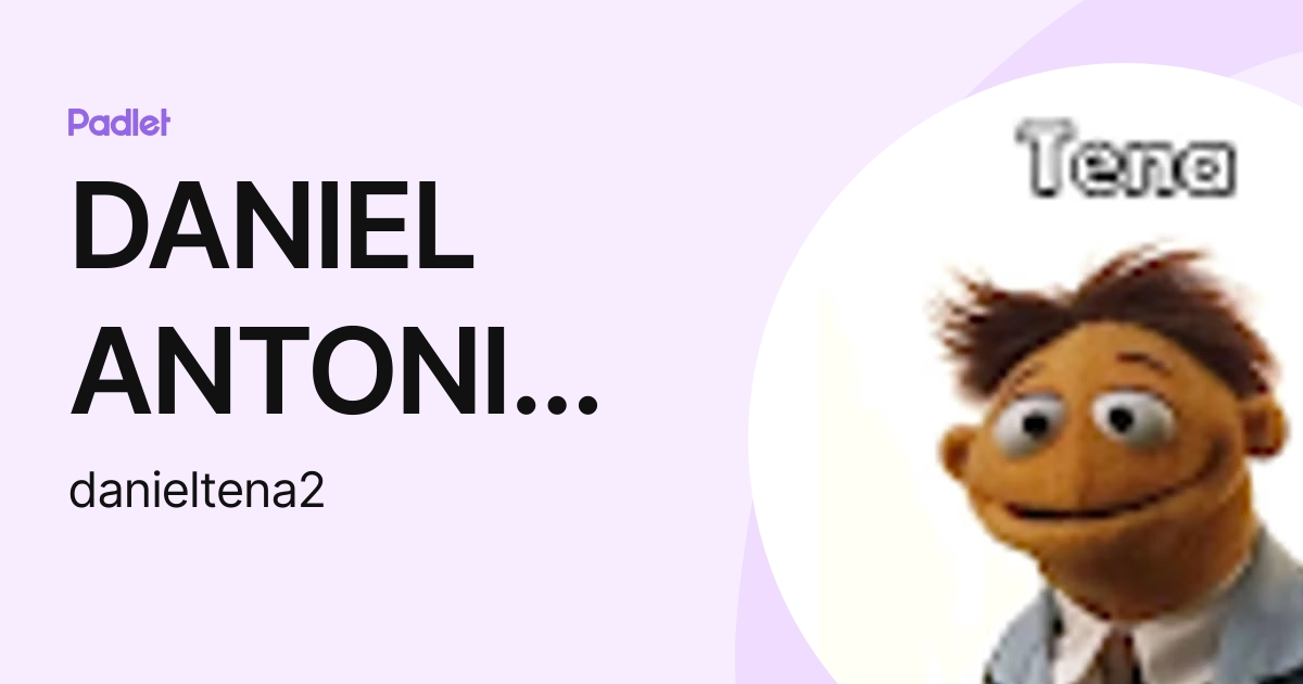 DANIEL ANTONIO TENA TITO (danieltena2) profile | Padlet