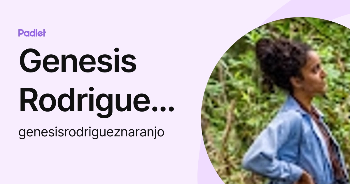 Genesis Rodriguez Naranjo (genesisrodrigueznaranjo) profile | Padlet
