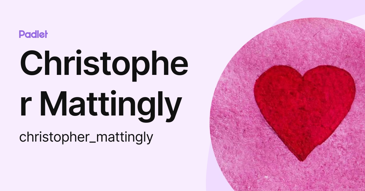 Christopher Mattingly (christopher_mattingly) profile | Padlet