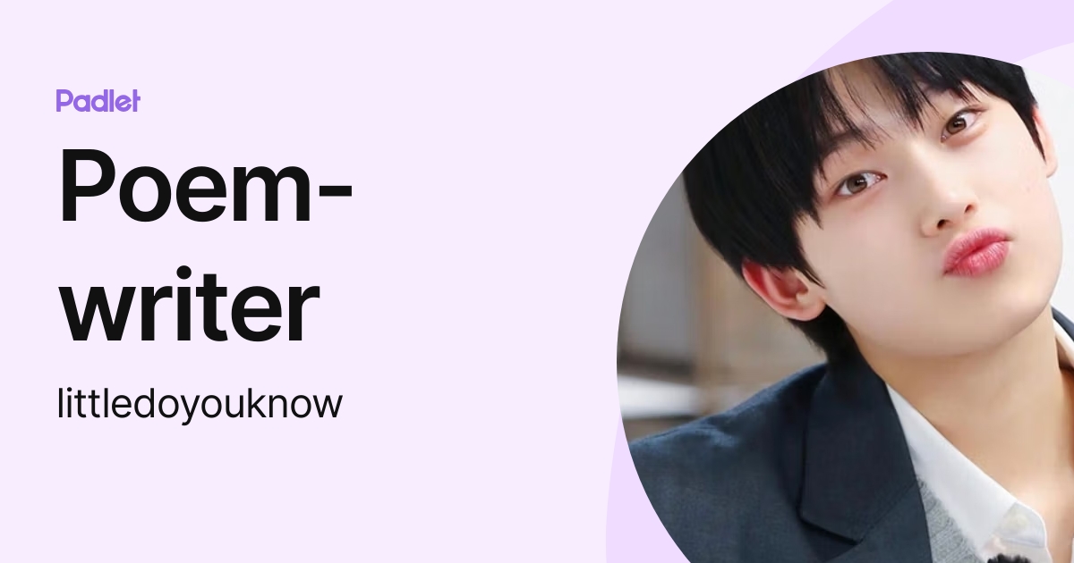 Poem-writer (littledoyouknow) profile | Padlet