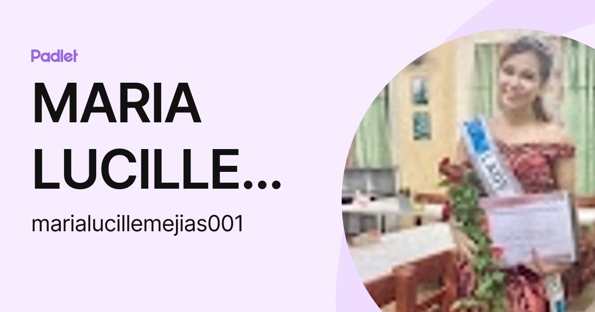 MARIA LUCILLE MEJIAS (marialucillemejias001) profile | Padlet