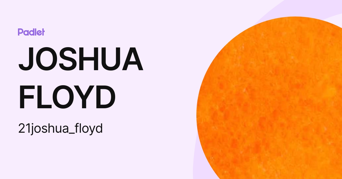 JOSHUA FLOYD (21joshua_floyd) profile | Padlet