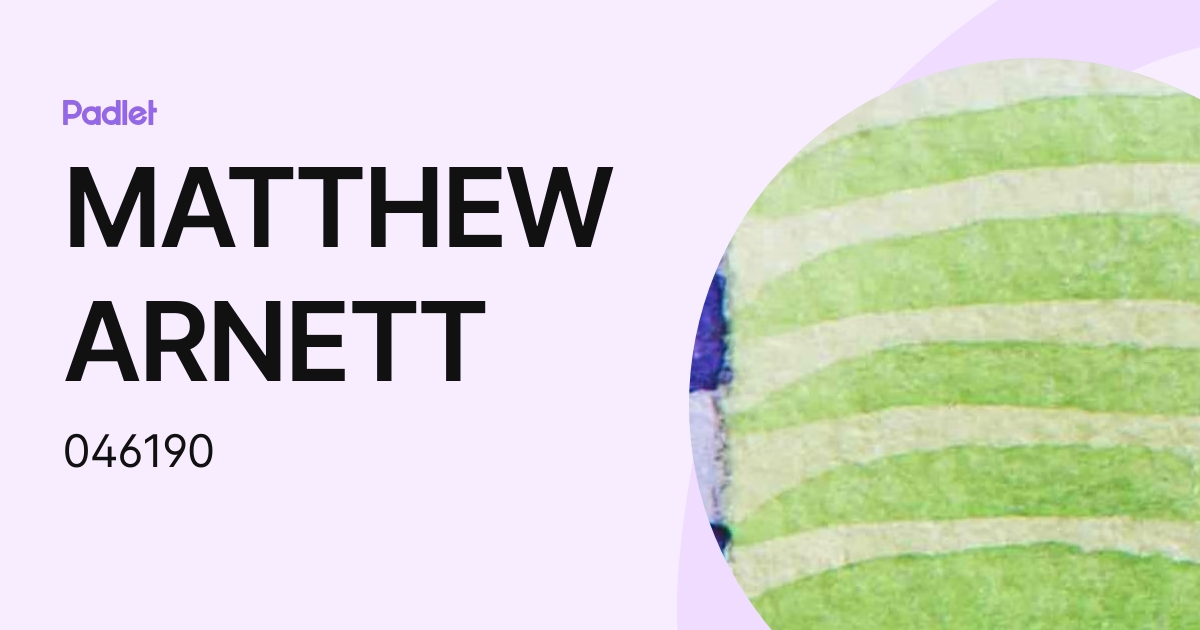 MATTHEW ARNETT (046190) profile | Padlet
