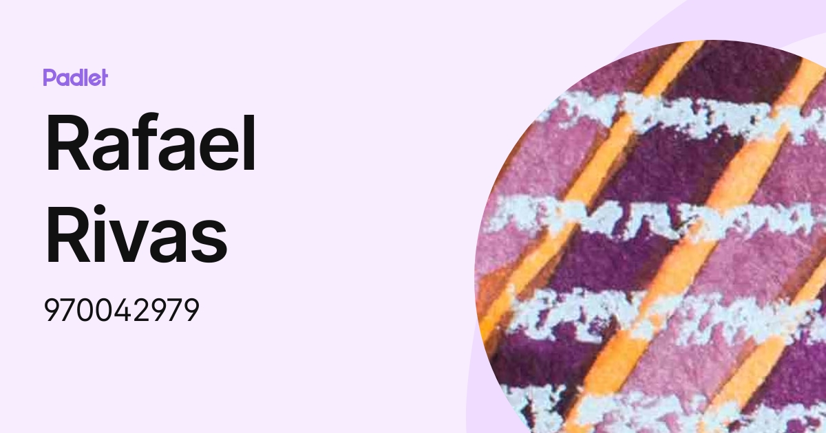 Rafael Rivas (970042979) profile | Padlet