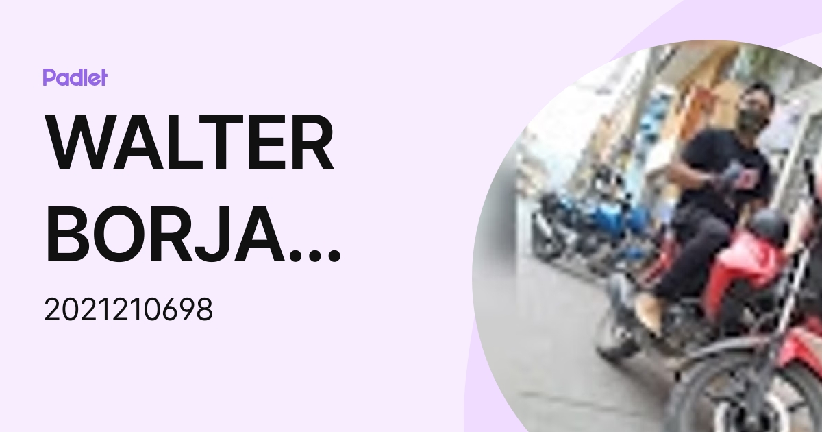 WALTER BORJA SIXTO (2021210698) profile | Padlet
