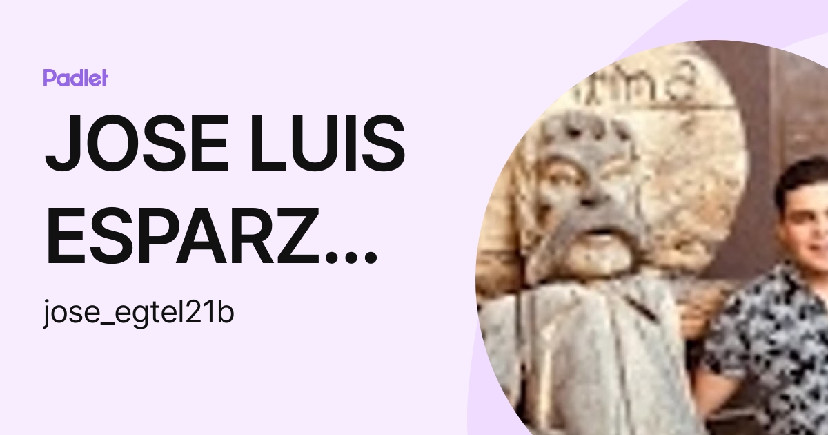 JOSE LUIS ESPARZA GUZMAN (jose_egtel21b) profile | Padlet