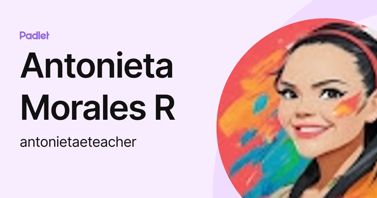 Antonieta Morales R (antonietaeteacher) profile | Padlet