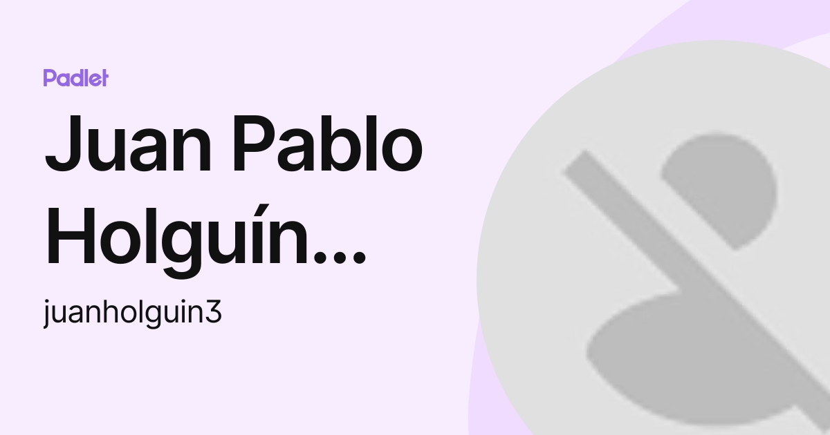 Juan Pablo Holguín Souque (juanholguin3) perfil | Padlet