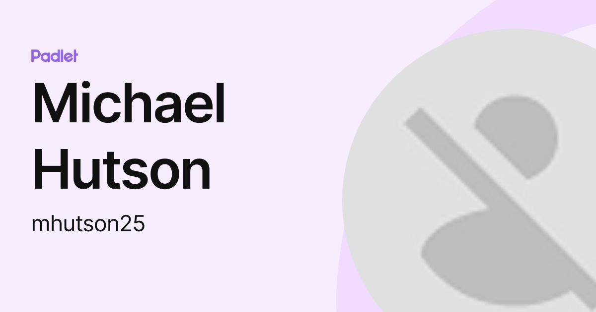 Michael Hutson (mhutson25) profile | Padlet