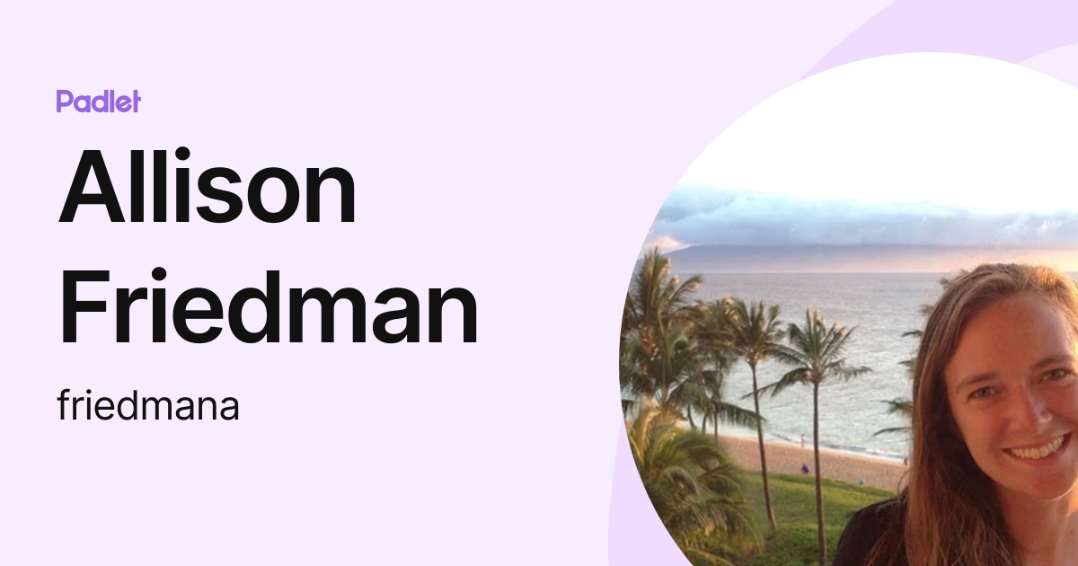 Allison Friedman (friedmana) profile | Padlet