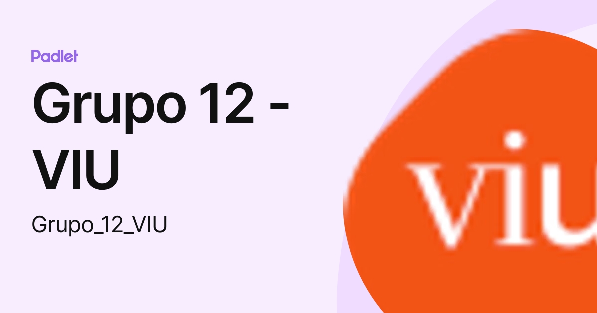 Grupo 12 - VIU (Grupo_12_VIU) profile | Padlet