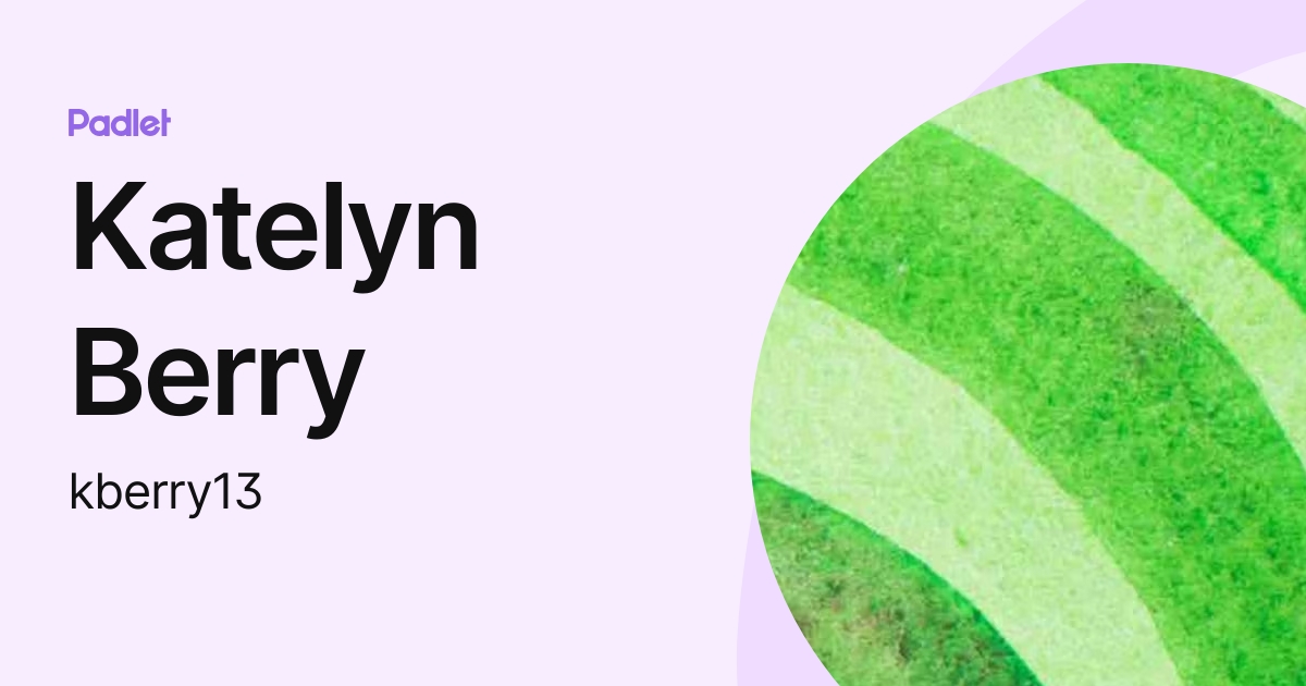 Katelyn Berry (kberry13) profile | Padlet