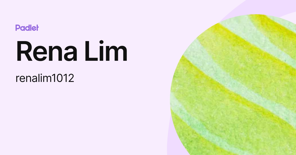 Rena Lim (renalim1012) profile | Padlet