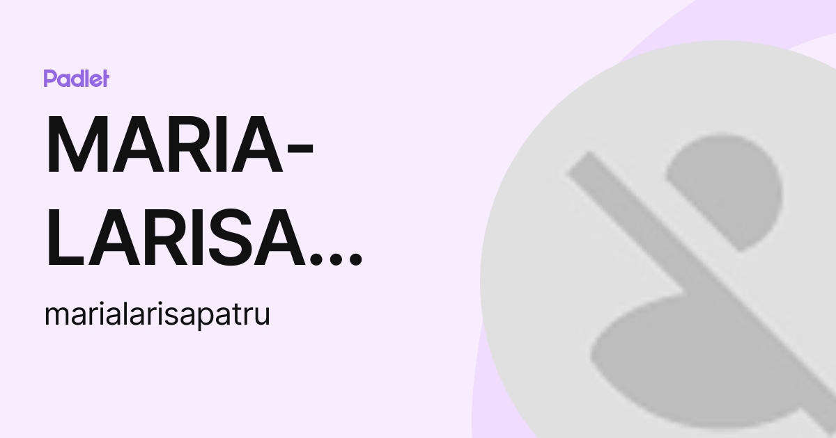 MARIA-LARISA PATRU- (marialarisapatru) profile | Padlet