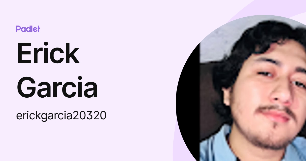 Erick Garcia (erickgarcia20320) profile | Padlet