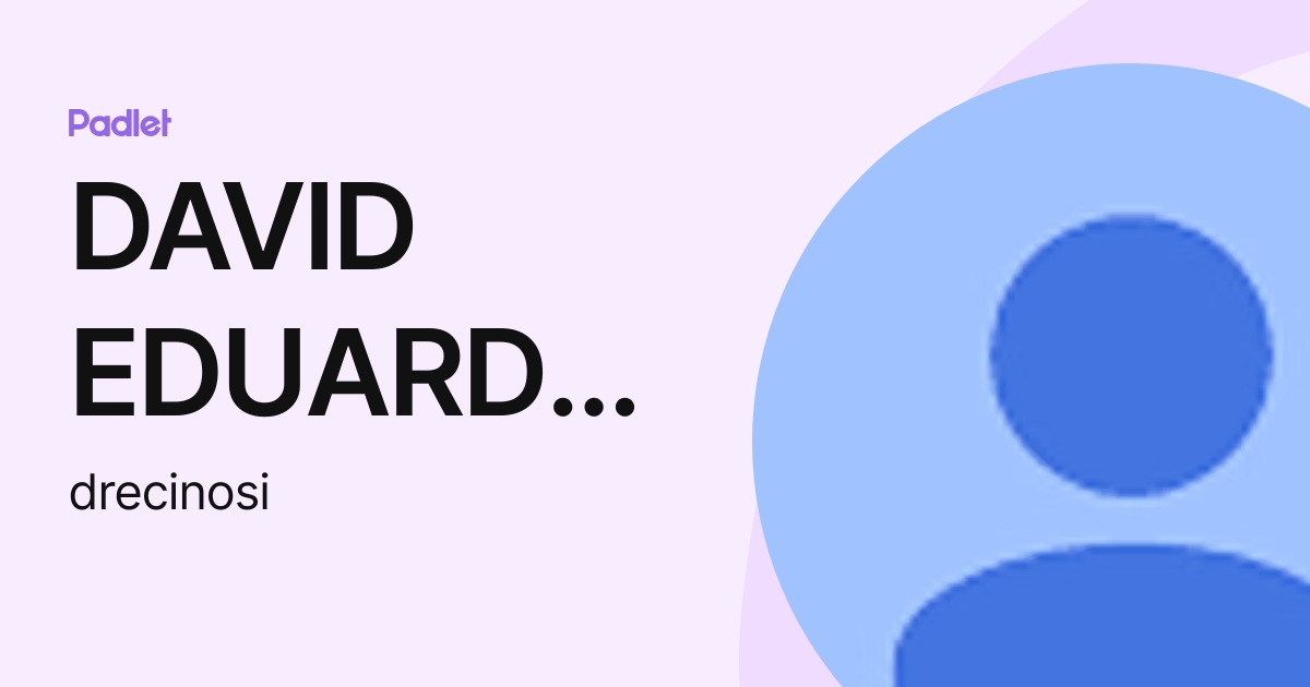 DAVID EDUARDO RECINOS IZQUIERDO (drecinosi) profile | Padlet