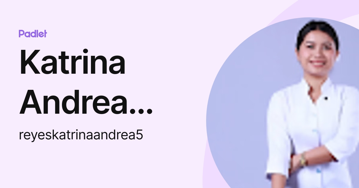 Katrina Andrea Reyes (reyeskatrinaandrea5) profile | Padlet