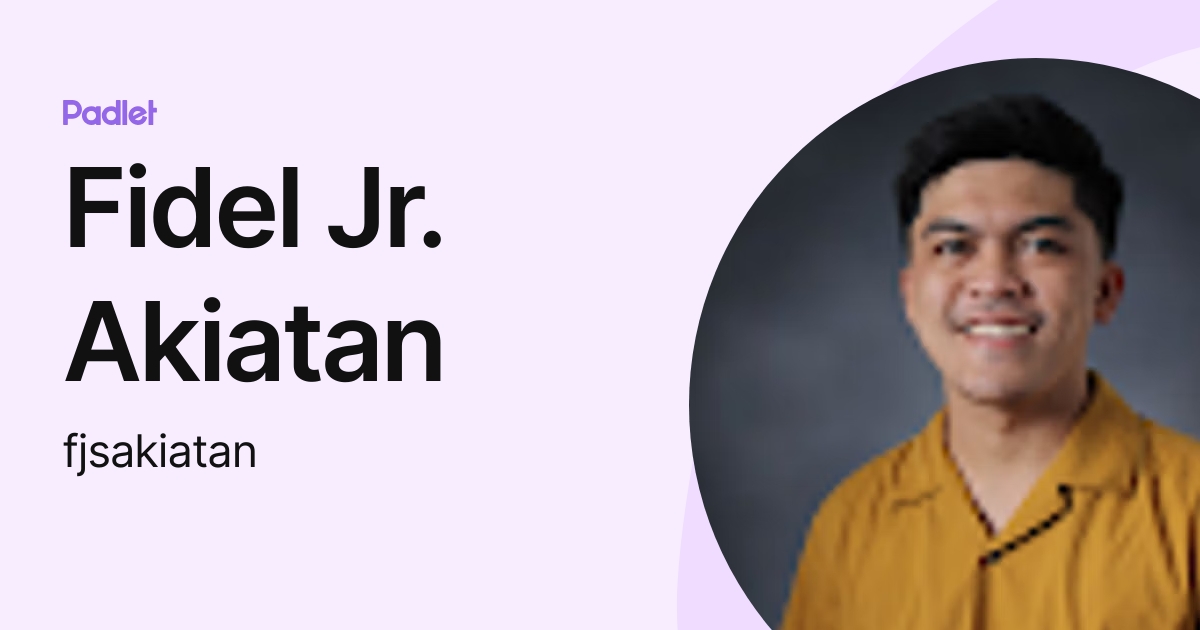 Fidel Jr. Akiatan (fjsakiatan) profile | Padlet