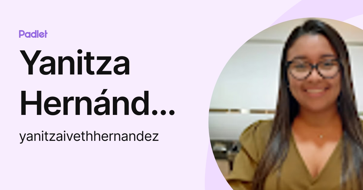 Yanitza Hernández. M (yanitzaivethhernandez) profile | Padlet