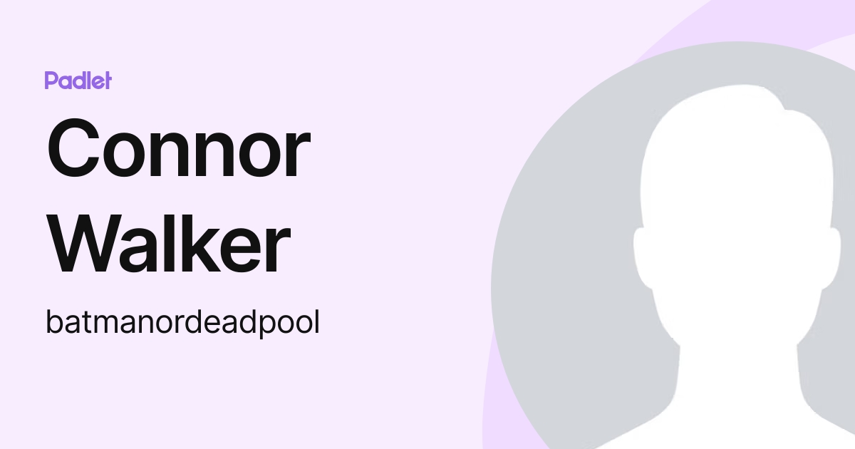 Connor Walker (batmanordeadpool) profile | Padlet