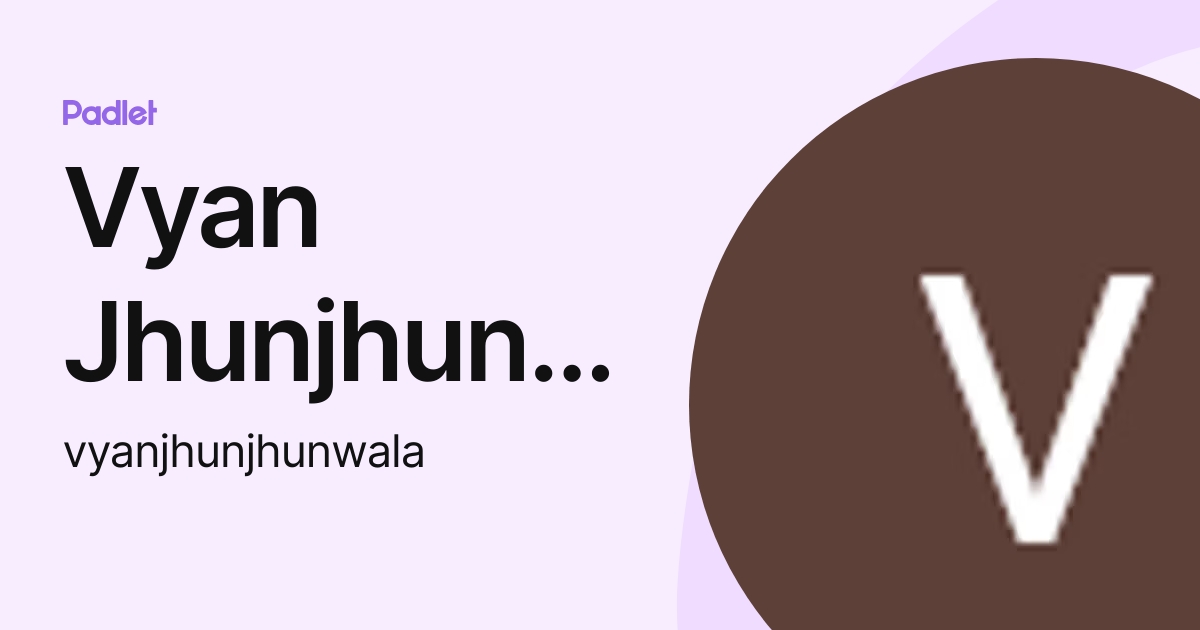 Vyan Jhunjhunwala (vyanjhunjhunwala) profile | Padlet