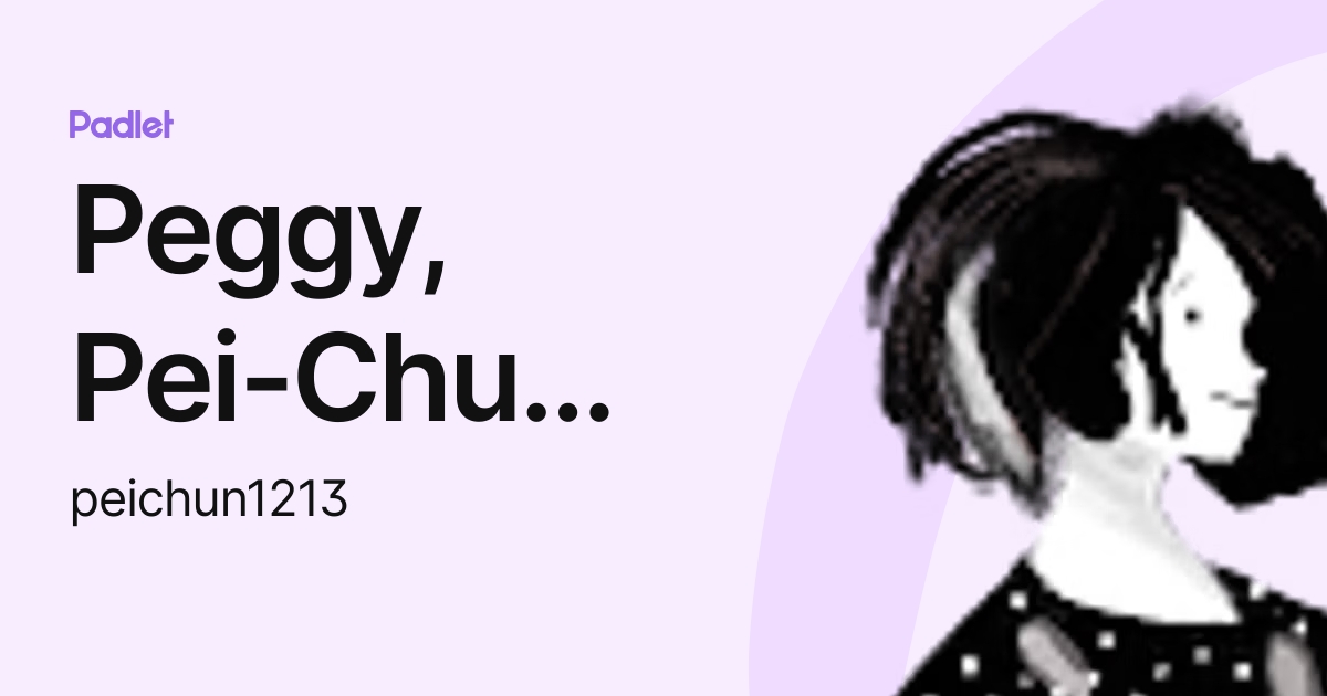 Peggy, Pei-Chun Hsieh (peichun1213) profile | Padlet