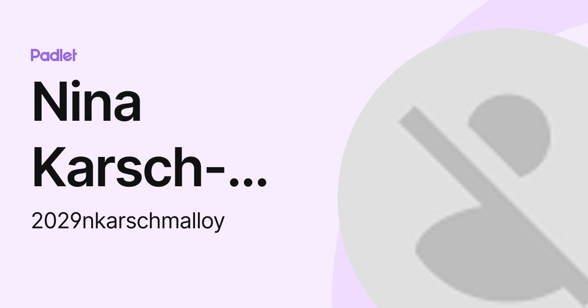 Nina Karsch-Malloy (2029nkarschmalloy) profile | Padlet