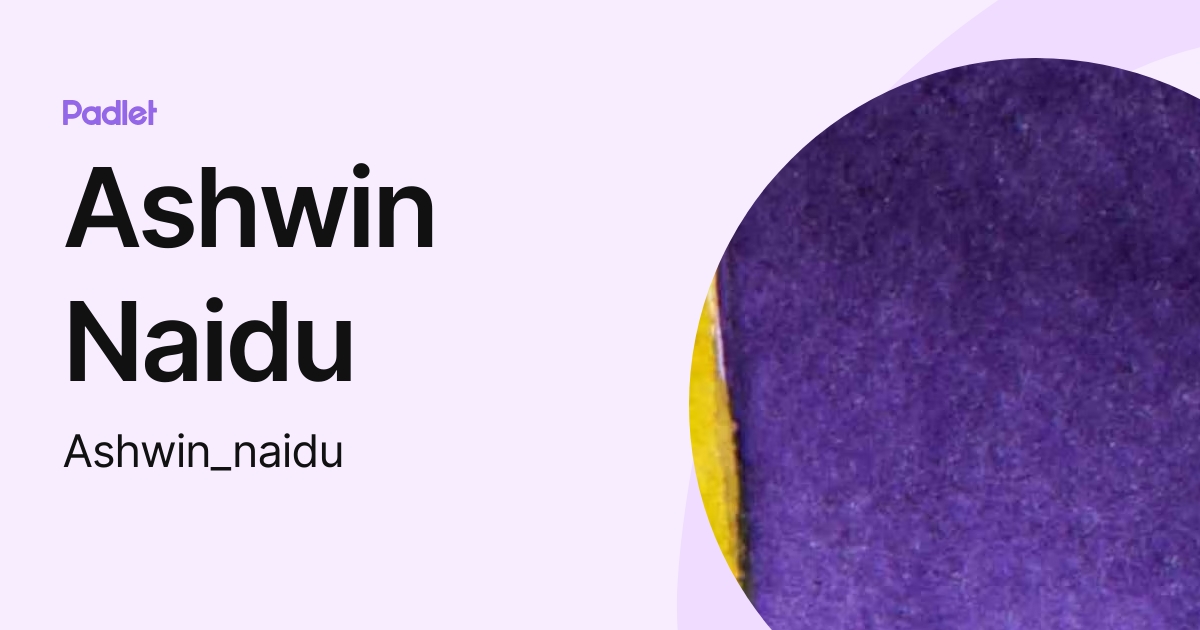 Ashwin Naidu (Ashwin_naidu) profile | Padlet
