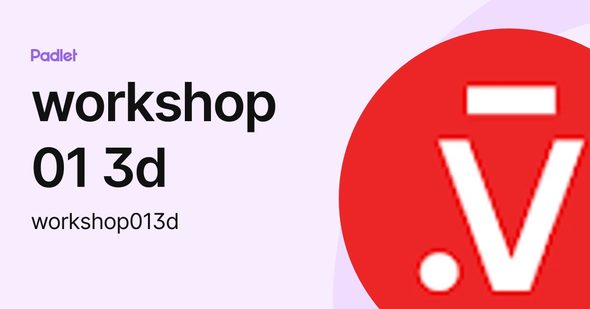 workshop01 3d (workshop013d) profile | Padlet